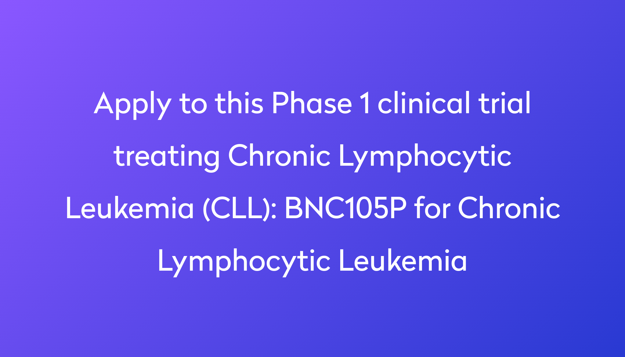 Bnc105p For Chronic Lymphocytic Leukemia Clinical Trial 2023 Power